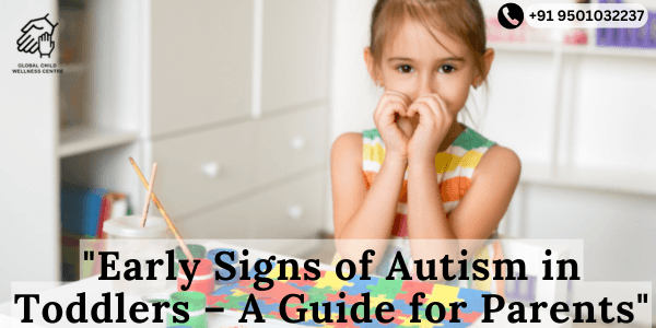Early Signs of Autism in Toddlers – A Guide for Parents - Global Child ...
